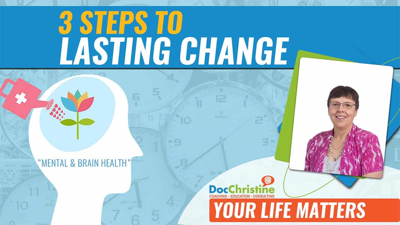 3 Steps To Lasting Change - DocChristine Coaching Inc.